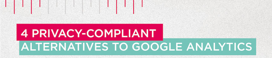 4 Privacy-Compliant Alternatives to Google Analytics | Advance Metrics